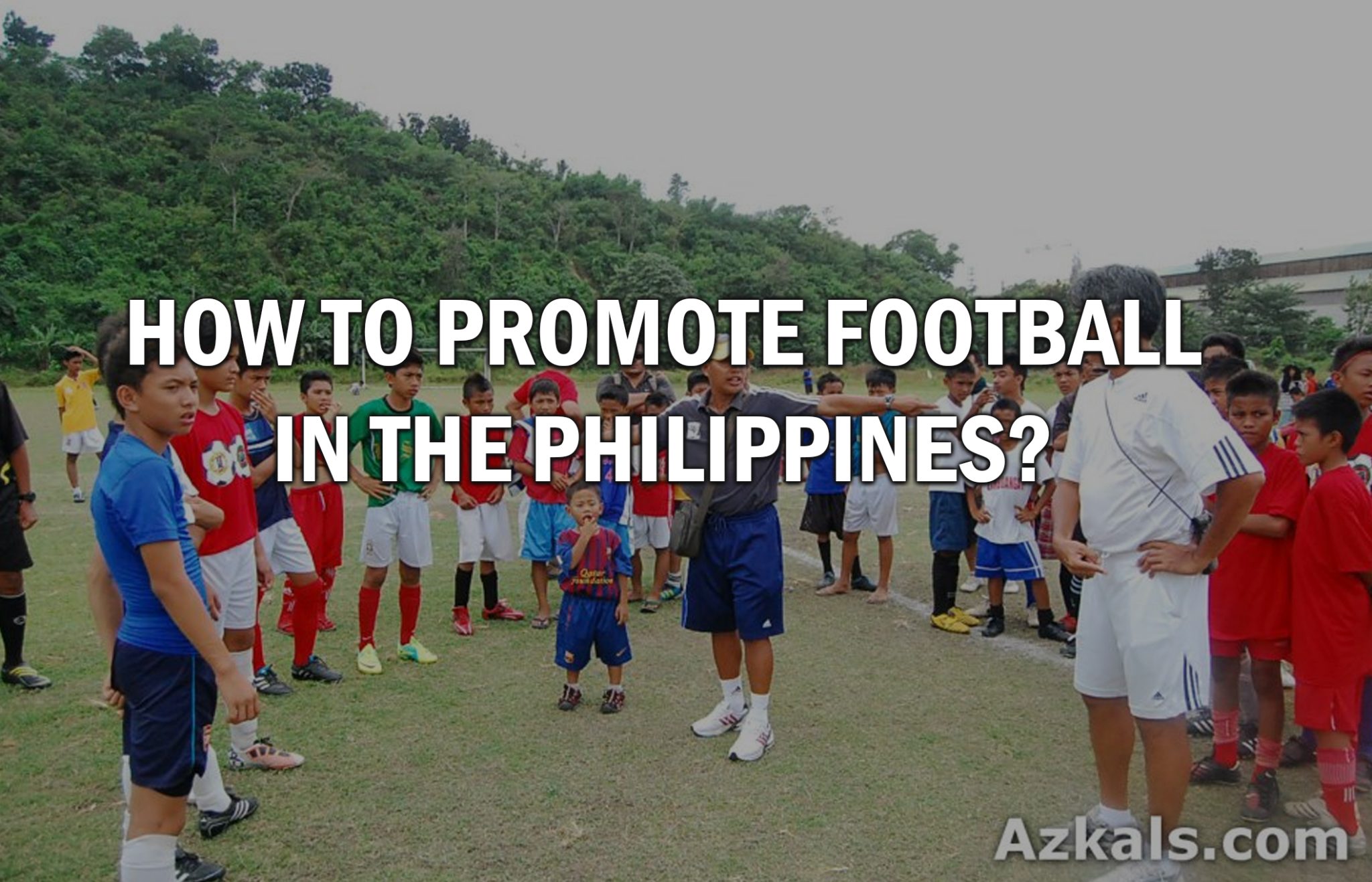 How to Promote Football in the Philippines? – AZKALS